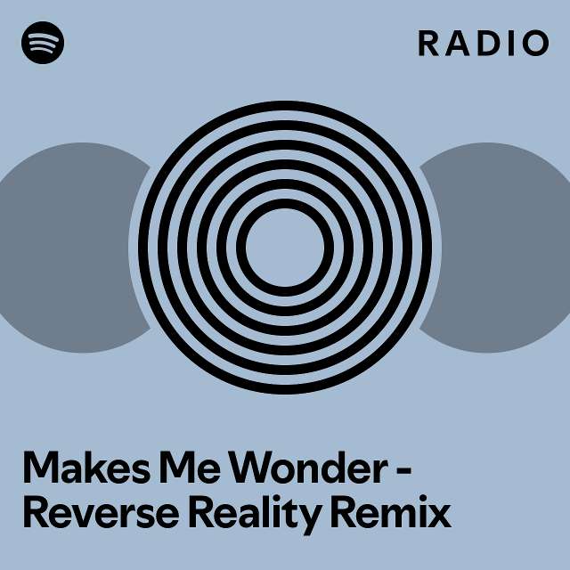 Makes Me Wonder - Reverse Reality Remix Radio - playlist by Spotify ...