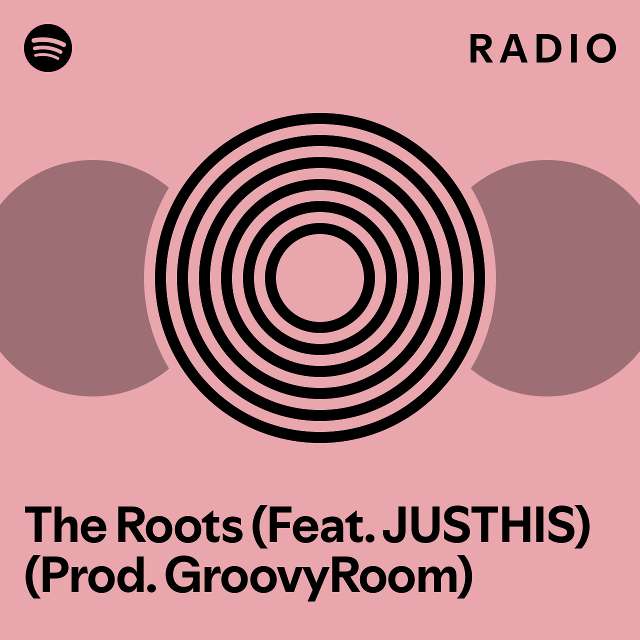 The Roots (Feat. JUSTHIS) (Prod. GroovyRoom) Radio - playlist by Spotify | Spotify