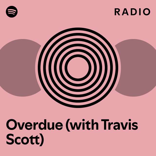 Overdue (with Travis Scott) Radio - playlist by Spotify | Spotify