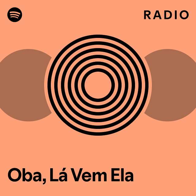 Oba, Lá Vem Ela Radio - playlist by Spotify | Spotify