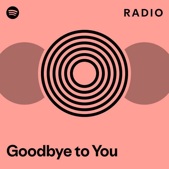 Goodbye to You Radio - playlist by Spotify | Spotify