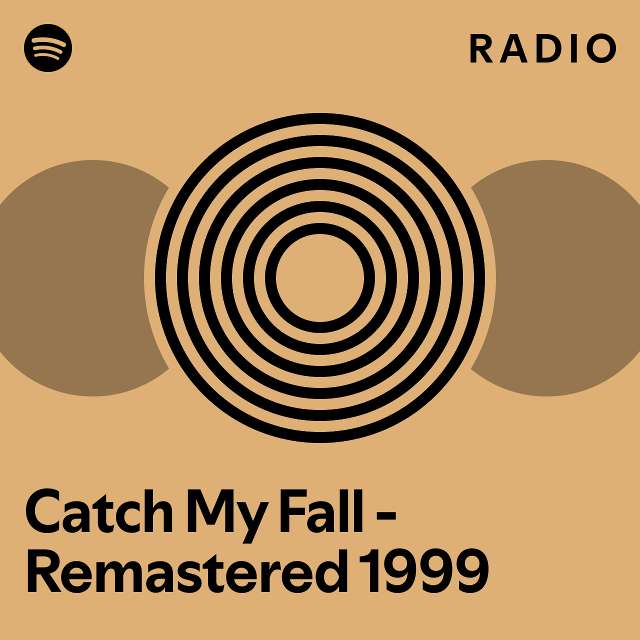 Catch My Fall - Remastered 1999 Radio - playlist by Spotify | Spotify