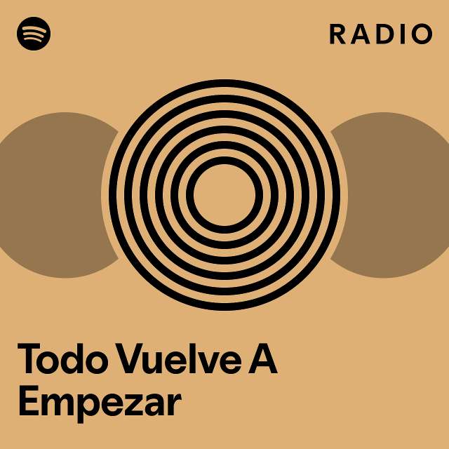 Todo Vuelve A Empezar Radio - playlist by Spotify | Spotify