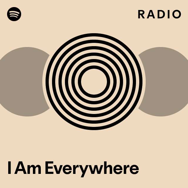 I Am Everywhere Radio - playlist by Spotify | Spotify