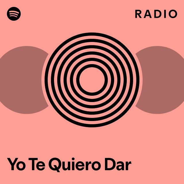 Yo Te Quiero Dar Radio - playlist by Spotify | Spotify