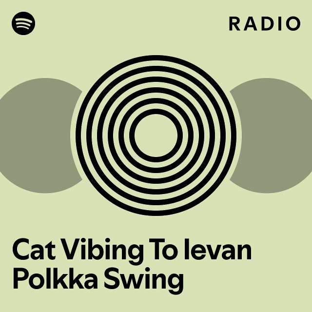 Cat Vibing To Ievan Polkka Swing Radio - playlist by Spotify | Spotify