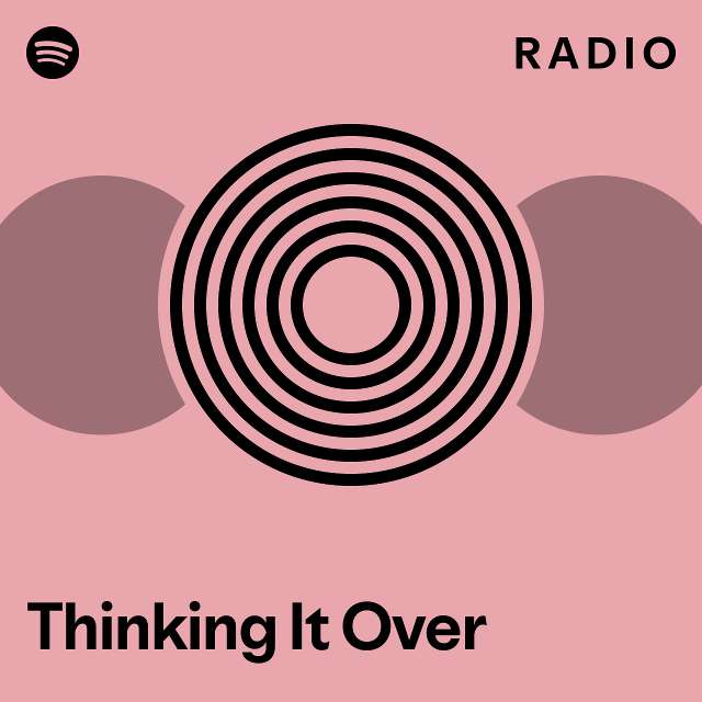 Thinking It Over Radio - playlist by Spotify | Spotify