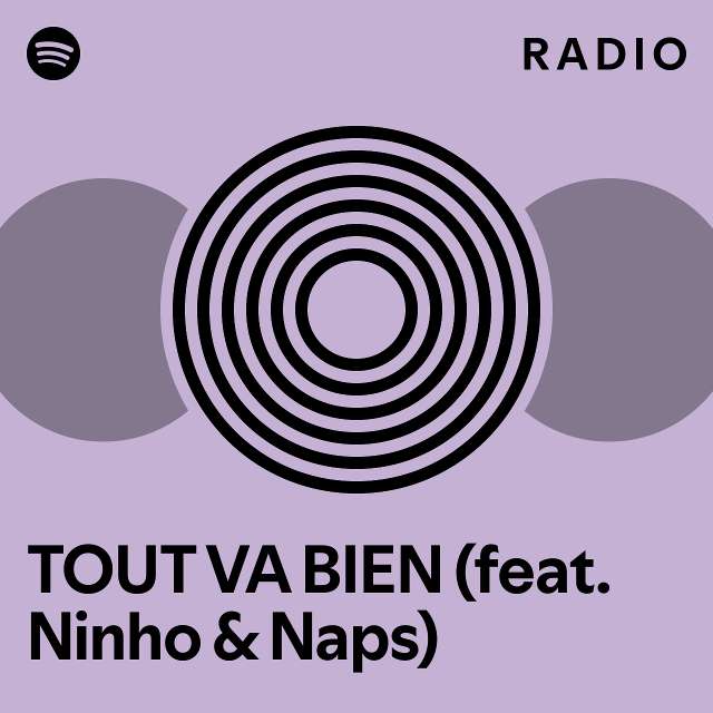 TOUT VA BIEN (feat. Ninho & Naps) Radio - playlist by Spotify | Spotify