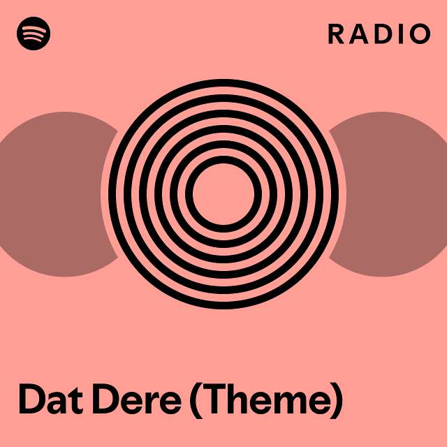 Dat Dere (Theme) Radio - playlist by Spotify | Spotify