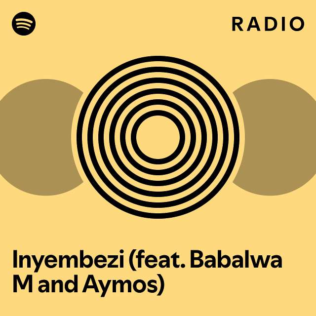 Inyembezi (feat. Babalwa M and Aymos) Radio - playlist by Spotify | Spotify