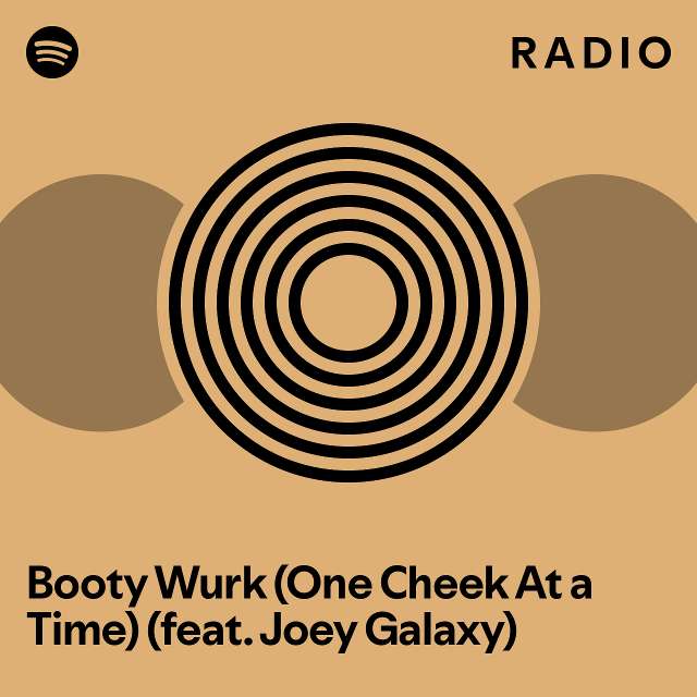 Booty Wurk (One Cheek At a Time) (feat. Joey Galaxy) Radio - playlist ...