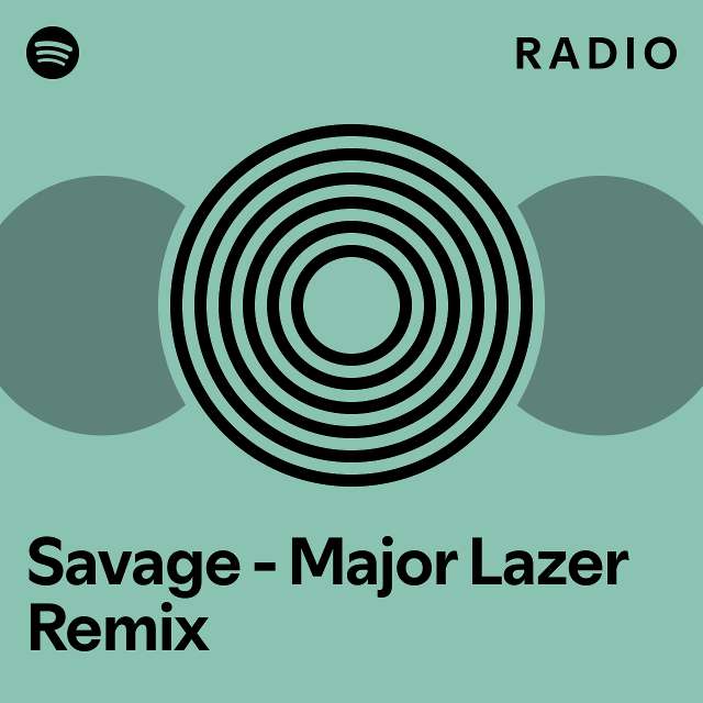Savage - Major Lazer Remix Radio - playlist by Spotify | Spotify