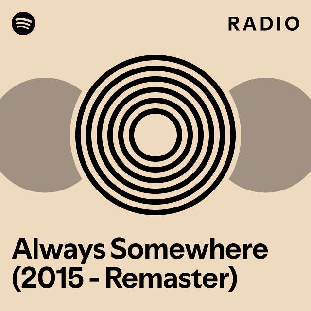 Always Somewhere (2015 - Remaster) Radio - playlist by Spotify | Spotify