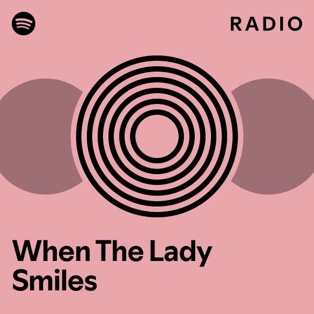 When The Lady Smiles Radio - playlist by Spotify | Spotify