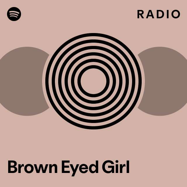 Brown Eyed Girl Radio - playlist by Spotify | Spotify