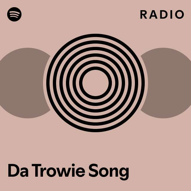 Da Trowie Song Radio - playlist by Spotify | Spotify