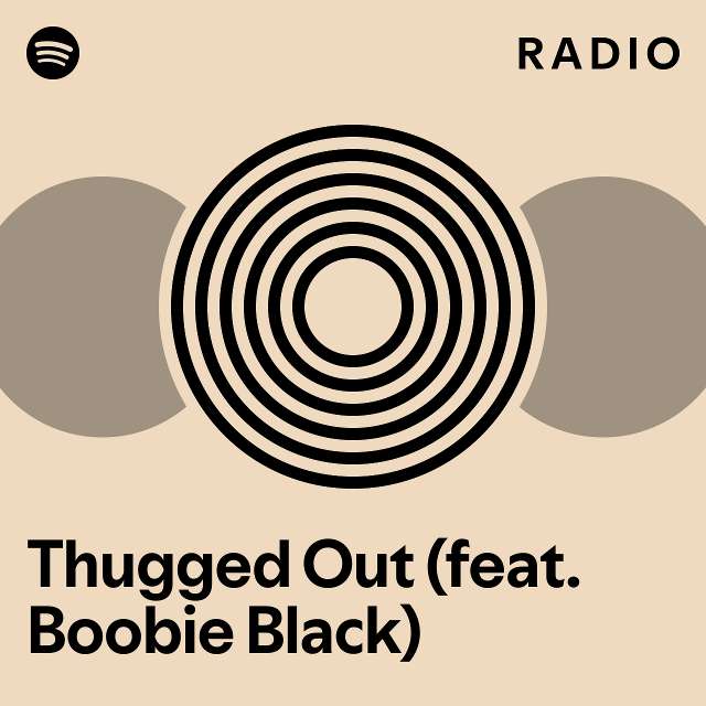 Thugged Out (feat. Boobie Black) Radio - playlist by Spotify | Spotify