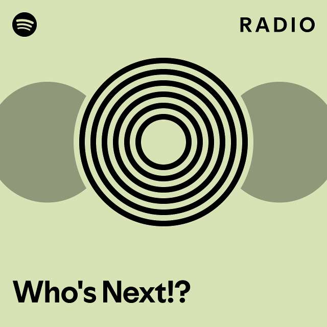 Who's Next!? Radio - playlist by Spotify | Spotify