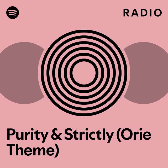 Purity & Strictly (Orie Theme) Radio - playlist by Spotify | Spotify