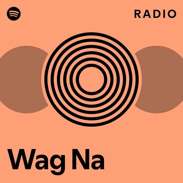 Wag Na Radio - playlist by Spotify | Spotify