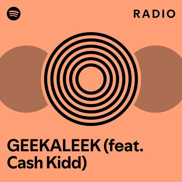 GEEKALEEK (feat. Cash Kidd) Radio - playlist by Spotify | Spotify