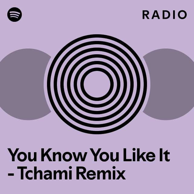 You Know You Like It - Tchami Remix Radio - playlist by Spotify | Spotify