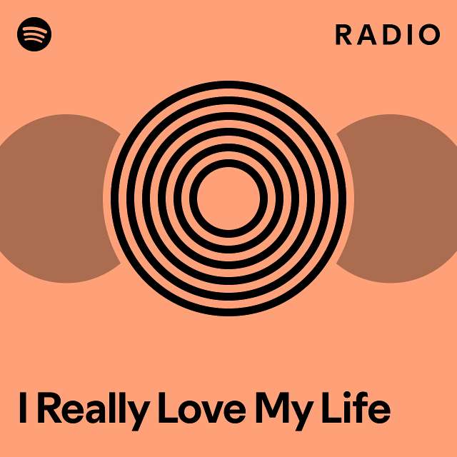 I Really Love My Life Radio - playlist by Spotify | Spotify