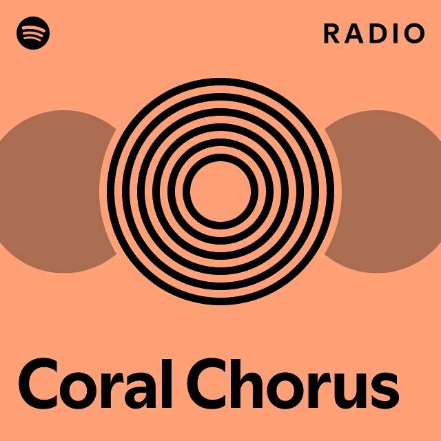 Coral Chorus Radio - playlist by Spotify | Spotify