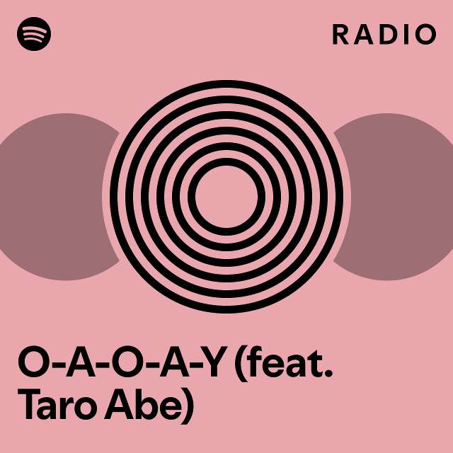 O-A-O-A-Y (feat. Taro Abe) Radio - playlist by Spotify | Spotify