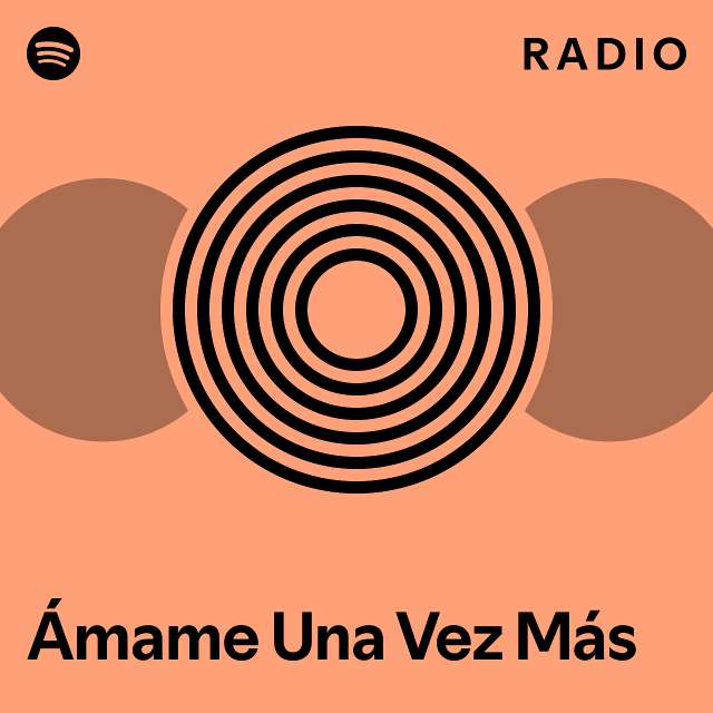 Ámame Una Vez Más Radio - playlist by Spotify | Spotify