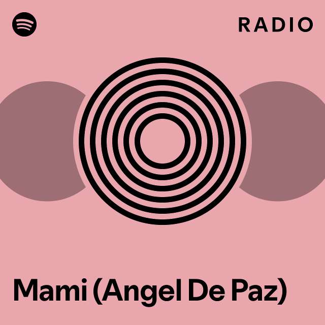 Mami (Angel De Paz) Radio - playlist by Spotify | Spotify
