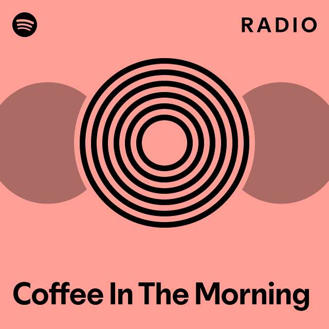 Coffee In The Morning Radio - playlist by Spotify | Spotify
