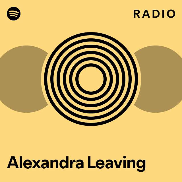 Alexandra Leaving Radio - playlist by Spotify | Spotify