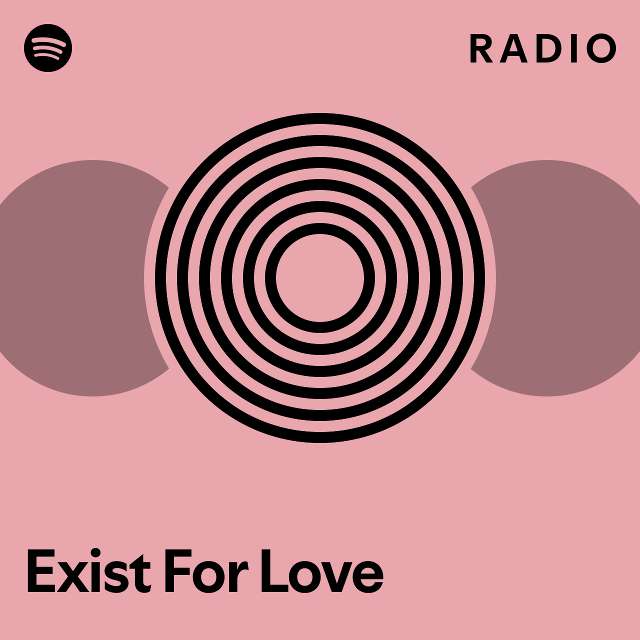 Exist For Love Radio - playlist by Spotify | Spotify