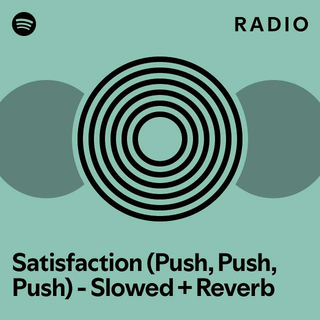 Satisfaction (Push, Push, Push) - Slowed + Reverb Radio - playlist by Spotify | Spotify