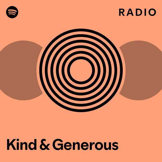 Kind & Generous Radio - playlist by Spotify | Spotify