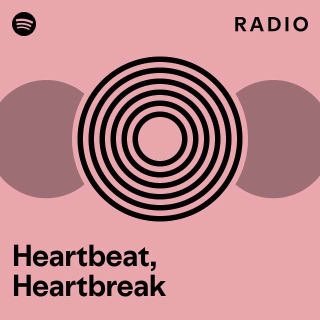 Heartbeat, Heartbreak Radio - playlist by Spotify | Spotify