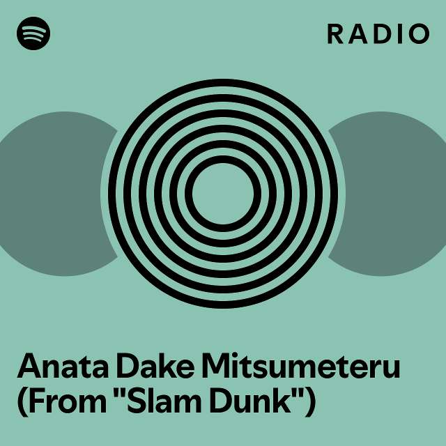Anata Dake Mitsumeteru (From "Slam Dunk") Radio - playlist by Spotify | Spotify