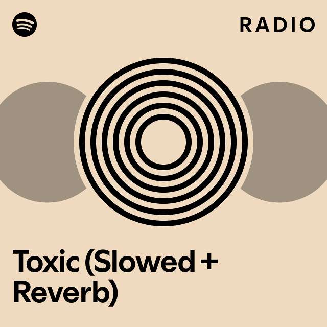 Toxic (Slowed + Reverb) Radio - playlist by Spotify | Spotify