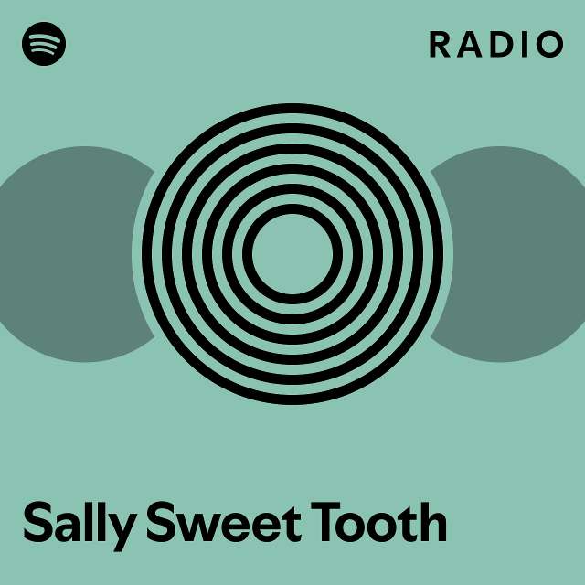 Sally Sweet Tooth Radio - playlist by Spotify | Spotify