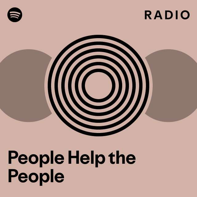 People Help the People Radio - playlist by Spotify | Spotify