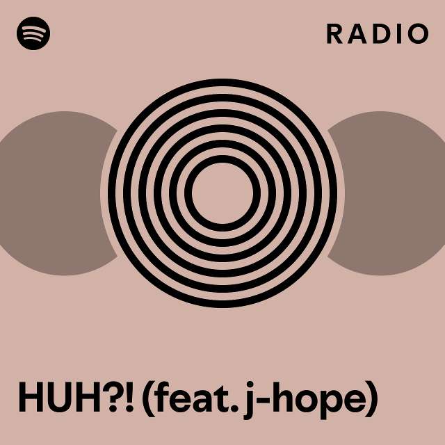 HUH?! (feat. j-hope) Radio - playlist by Spotify | Spotify