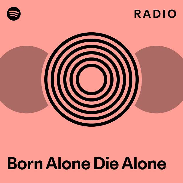 Born Alone Die Alone Radio - playlist by Spotify | Spotify