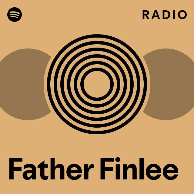 Father Finlee Radio - playlist by Spotify | Spotify