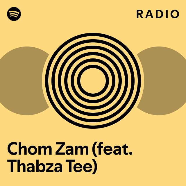 Chom Zam (feat. Thabza Tee) Radio - playlist by Spotify | Spotify