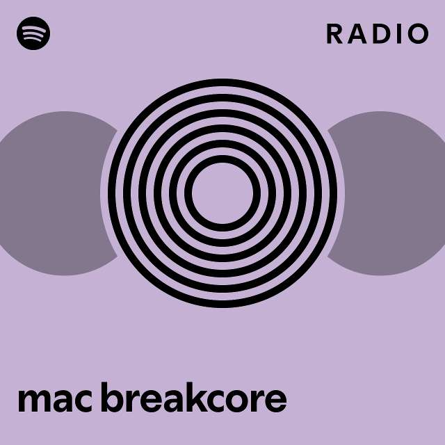 mac breakcore Radio - playlist by Spotify | Spotify