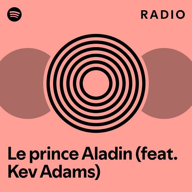 Le prince Aladin (feat. Kev Adams) Radio - playlist by Spotify | Spotify