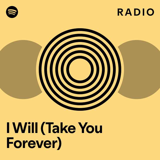 I Will (Take You Forever) Radio - playlist by Spotify | Spotify