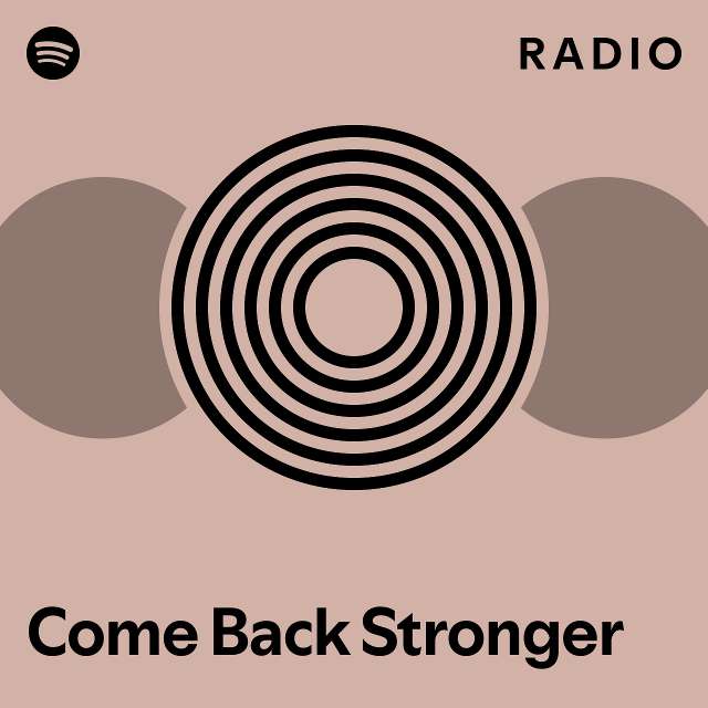 Come Back Stronger Radio - playlist by Spotify | Spotify