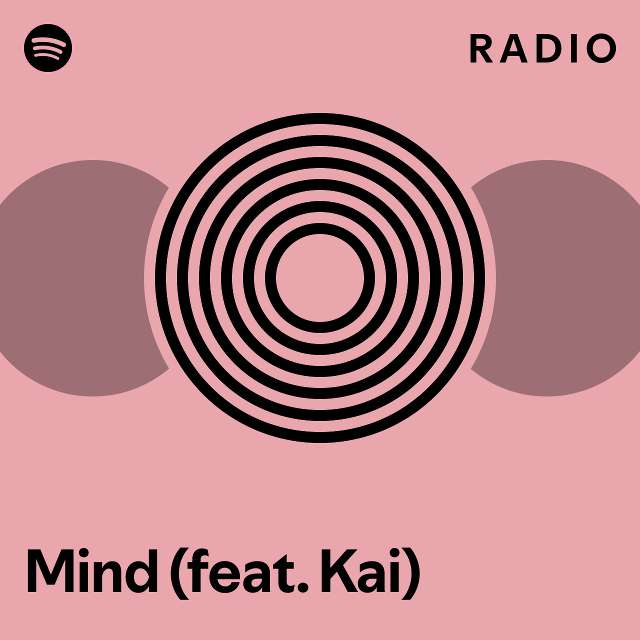 Mind (feat. Kai) Radio - playlist by Spotify | Spotify